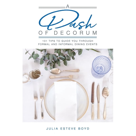 A Dash of Decorum: 101 Tips To Guide You Through Formal And Informal ...