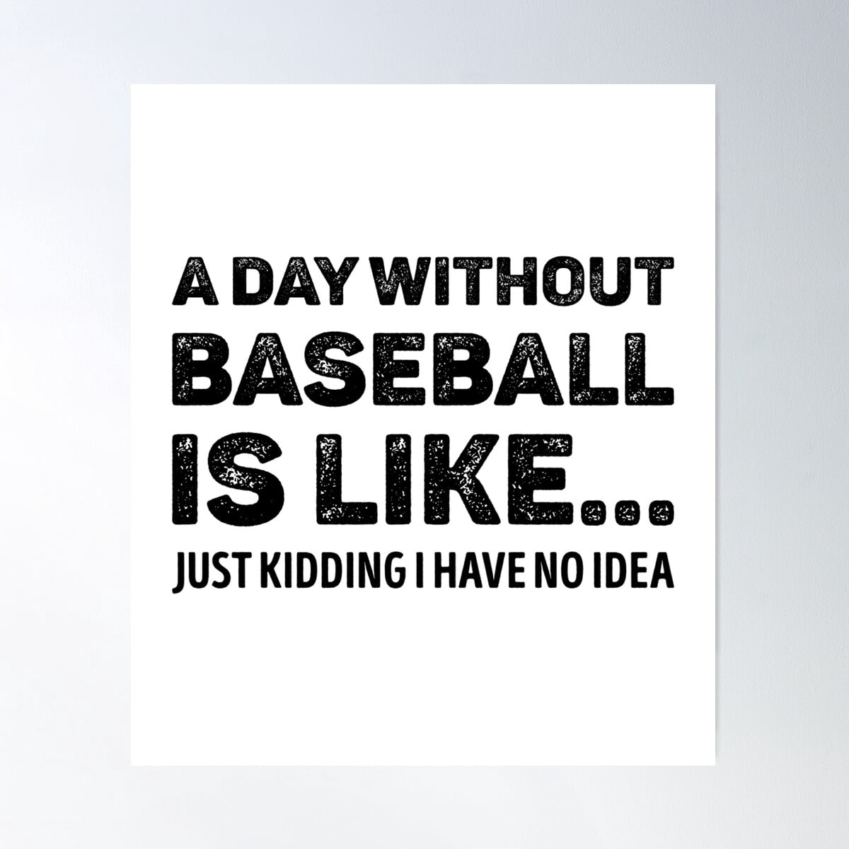 A Day Without Baseball Is Like Funny Baseball Lover Poster Wall Art ...