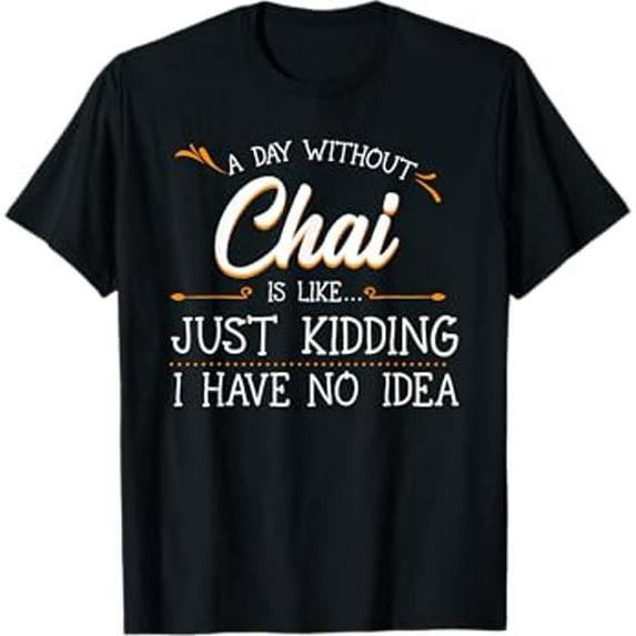 A Day Without Chai Tea Beverage Lover Masala Herbs Spices T-Shirt ...