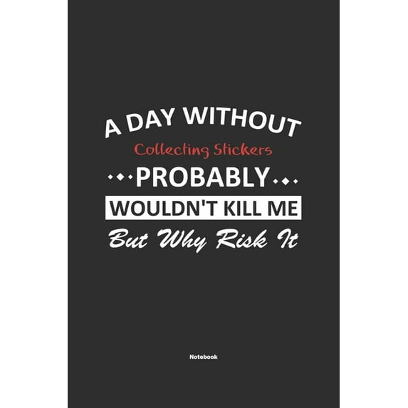 A Day Without Collecting Stickers Probably Wouldn't Kill Me But Why ...