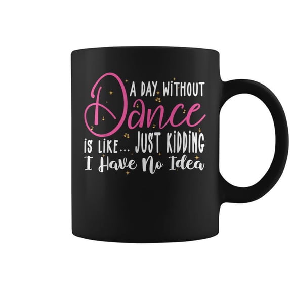 A Day Without Dance Is Like Dance Coffee Mugs - Walmart.com