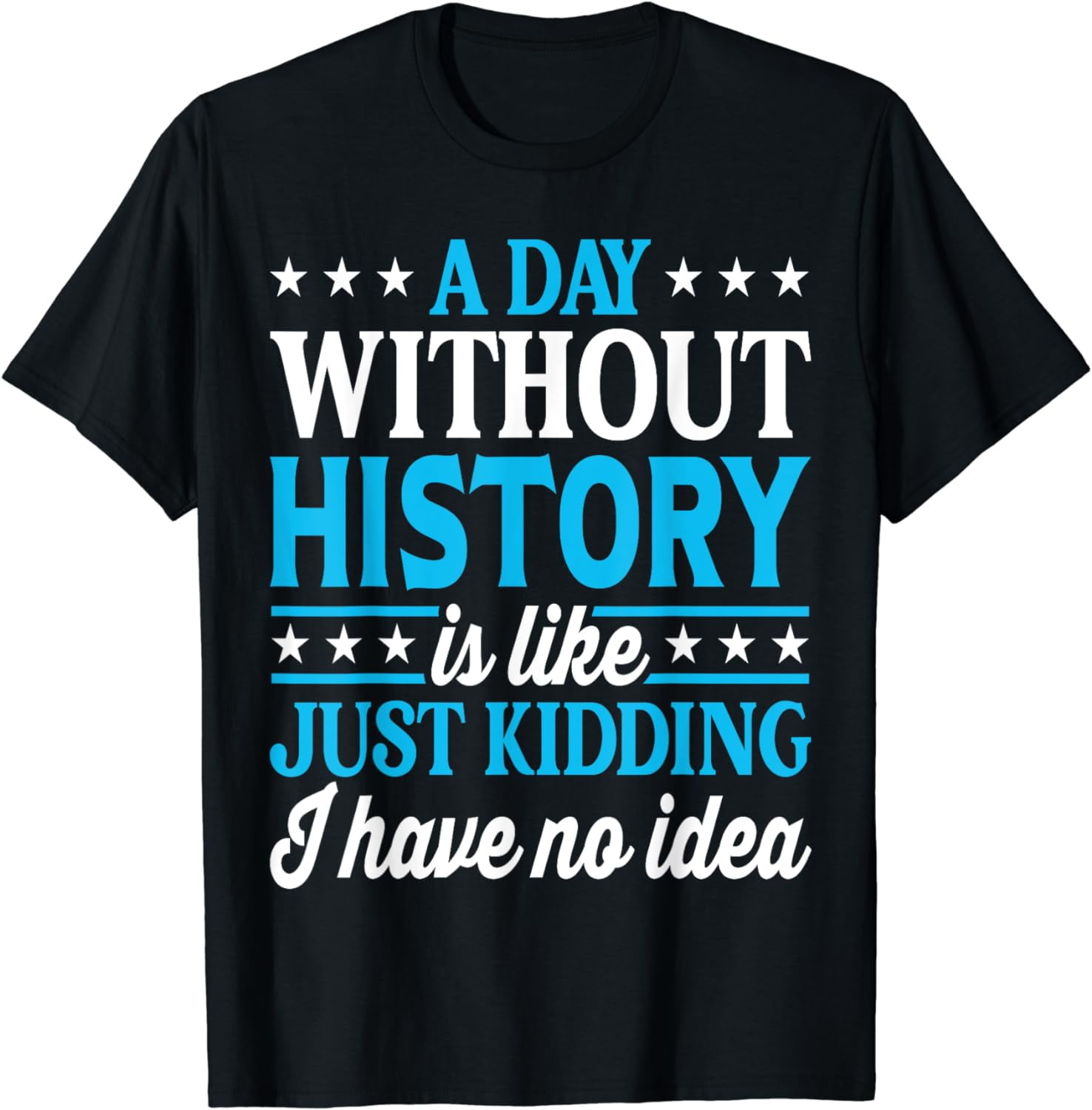 A Day Without History Teacher Funny History T-Shirt - Walmart.com