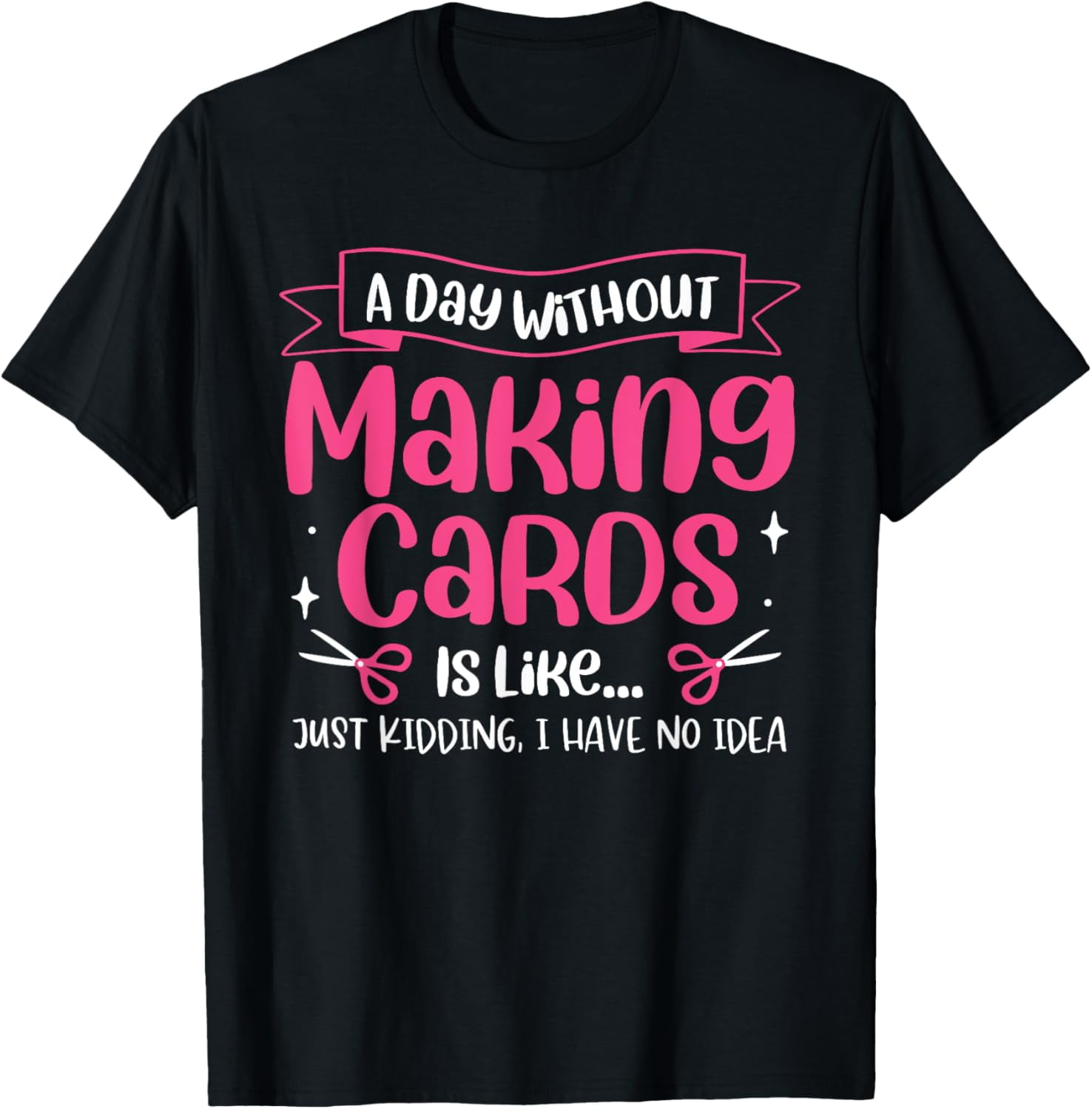 A Day Without Making Cards Funny Cardmaking Crafting T-Shirt - Walmart.com