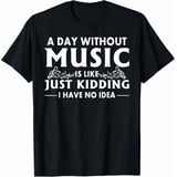 A Day Without Music Funny Quote Audio Note Instrument Musician Unisex T ...