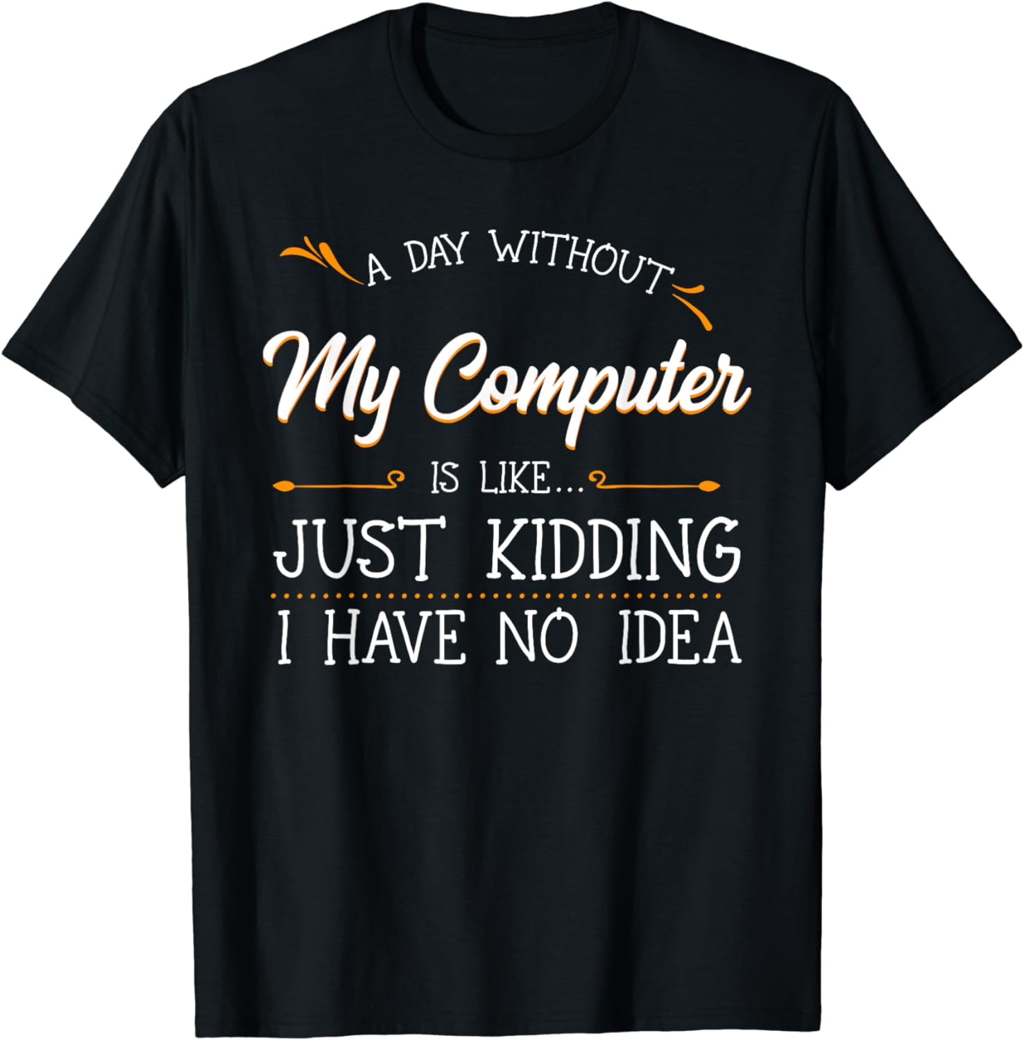 A Day Without My Computer Addiction IT Support Tech Gamer T-Shirt ...