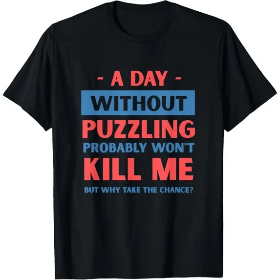 A Day Without Puzzling Will Not Kill Me Funny Puzzler Humor Unisex T ...