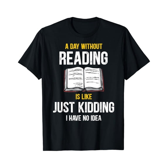 A Day Without Reading Funny Librarian Gifts For Book Lovers T-Shirt ...