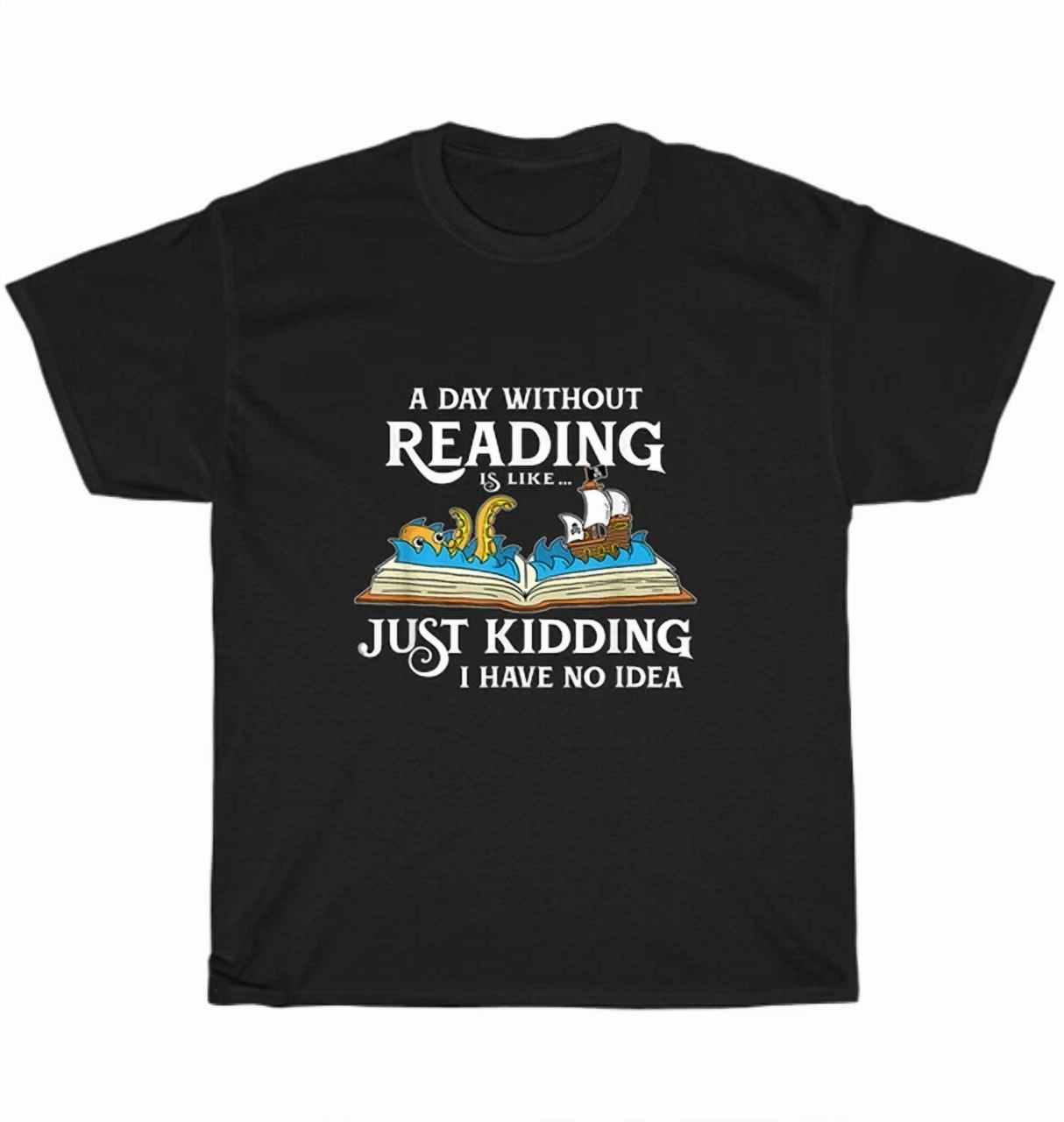A Day Without Reading Is Like I Have No Idea Reading Book Lover T-Shirt ...