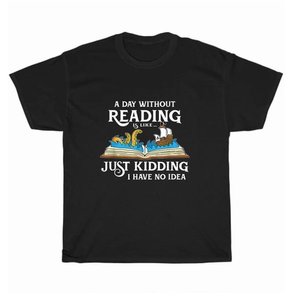 A Day Without Reading Is Like I Have No Idea Reading Book Lover T-Shirt ...