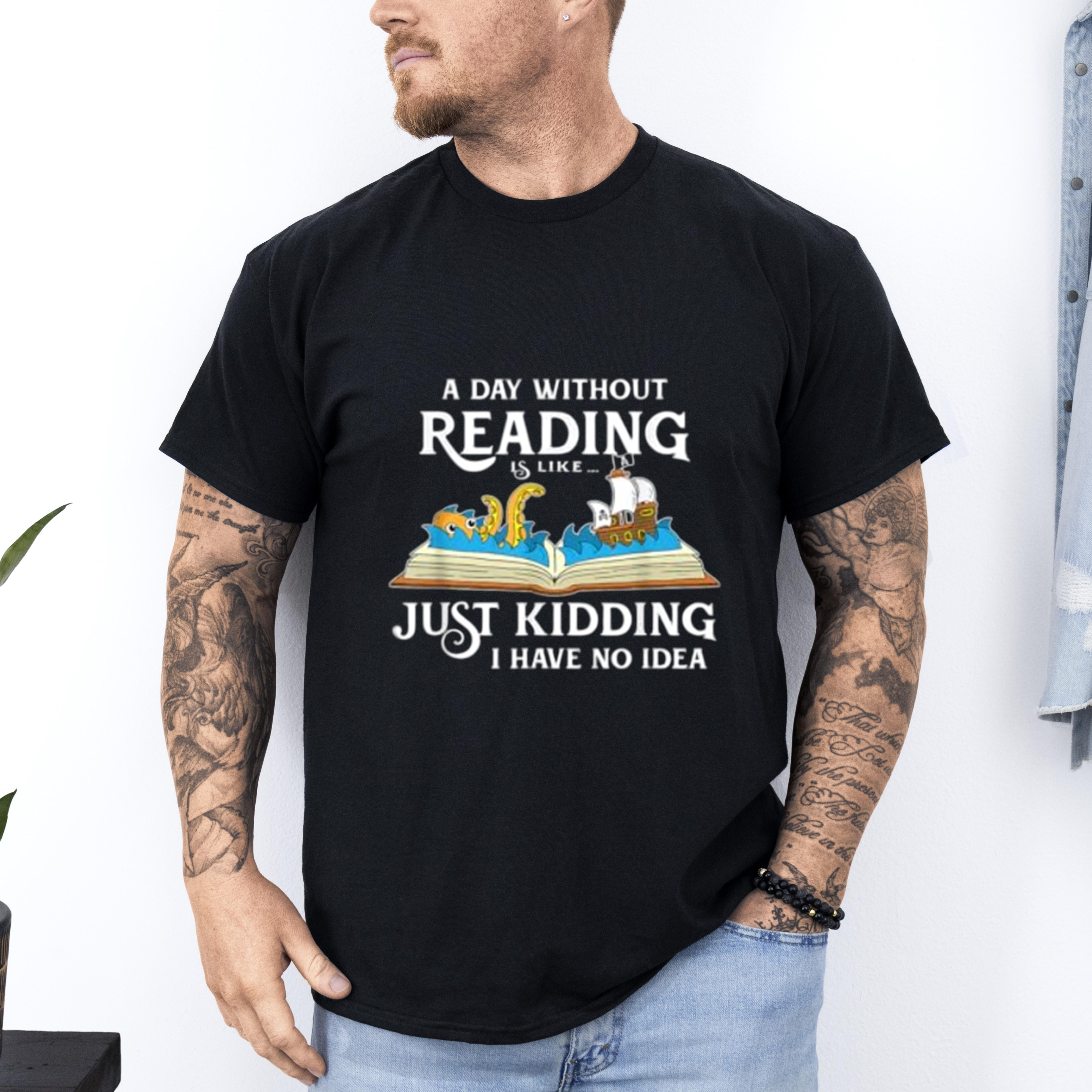 A Day Without Reading Is Like Shirt/Sweatshirt/Hoodie - Perfect Book ...