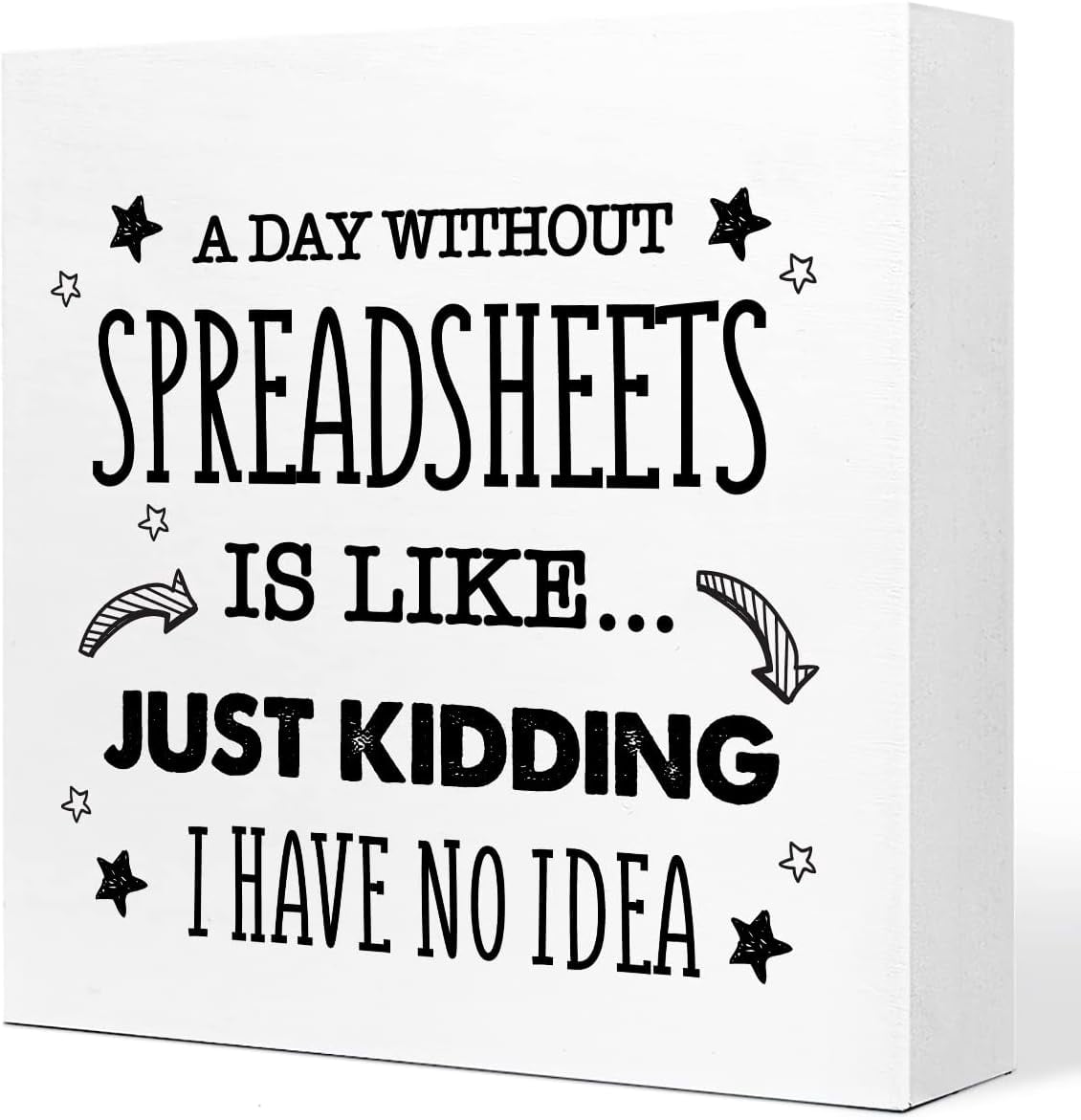 A Day Without Spreadsheets is Like Just Kidding I Have No Idea Wooden ...
