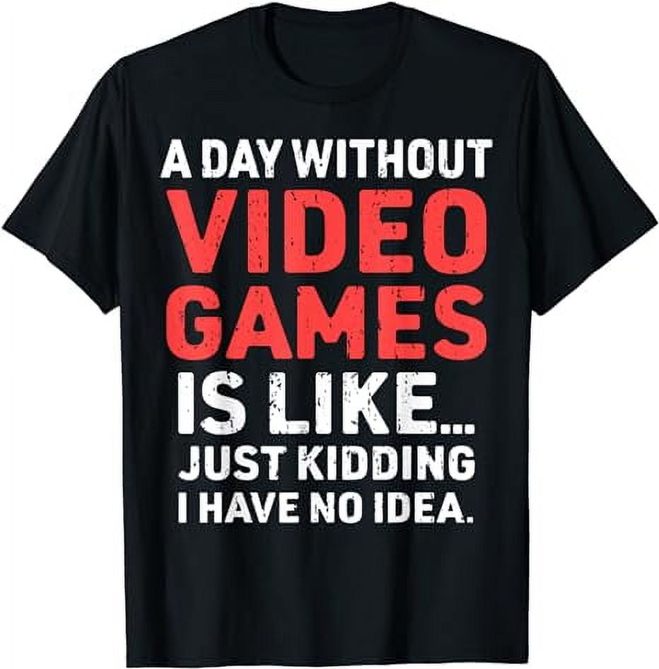 A Day Without Video Games Funny Gamer Video Gaming Mens Boys T-Shirt ...