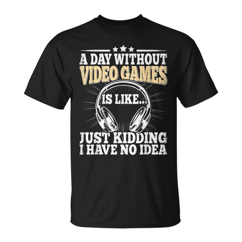 A Day Without Video Games Funny Video Gamer Gaming Retro Unisex TShirt ...
