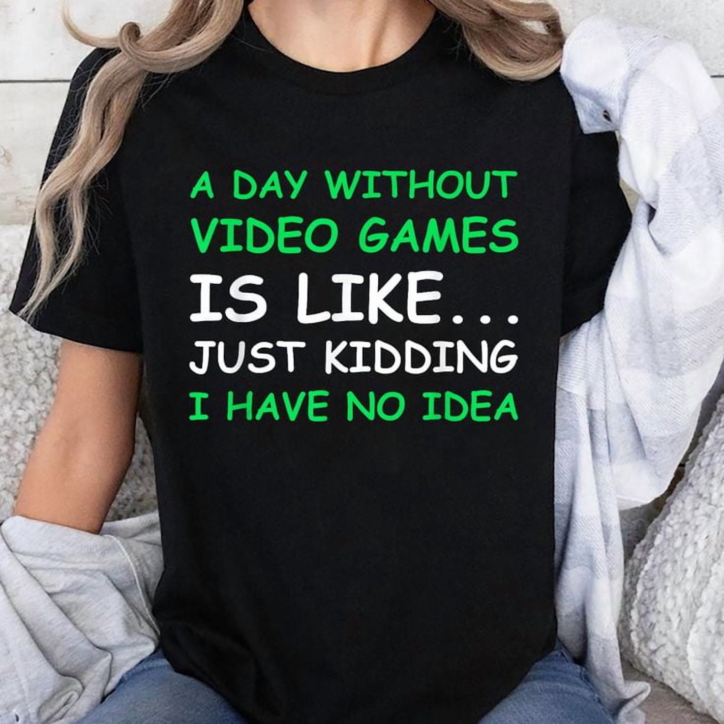 A Day Without Video Games Funny Video Gamer Unisex T-Shirt, Sizes S-5XL ...