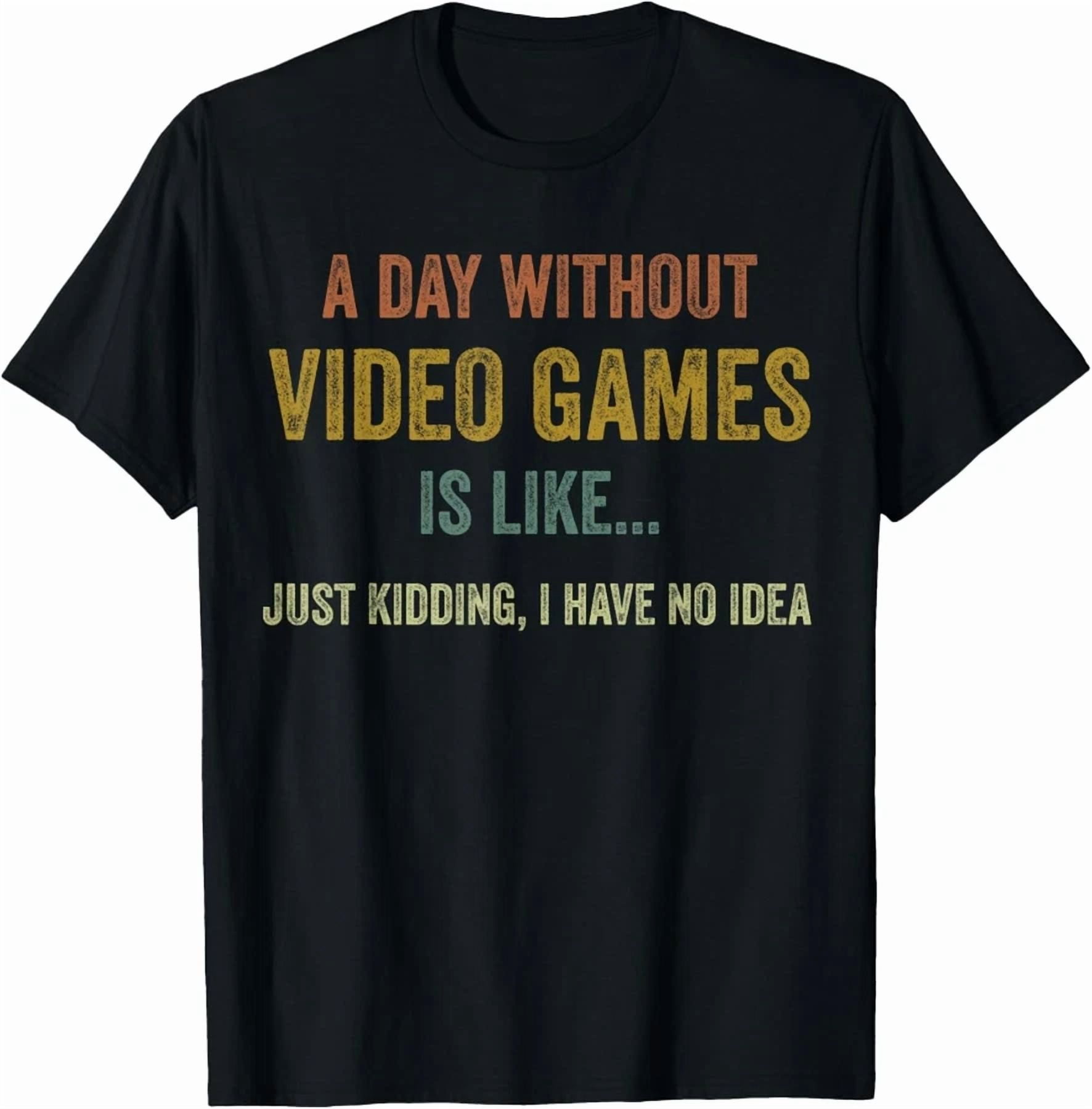 A Day Without Video Games Is Like Funny Gamer Hobbies Graphic Tee Art ...