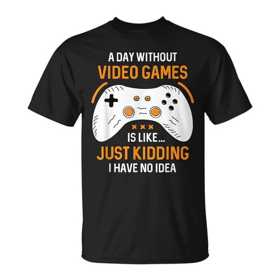 A Day Without Video Games Is Like Gamer Tshirt - Walmart.com