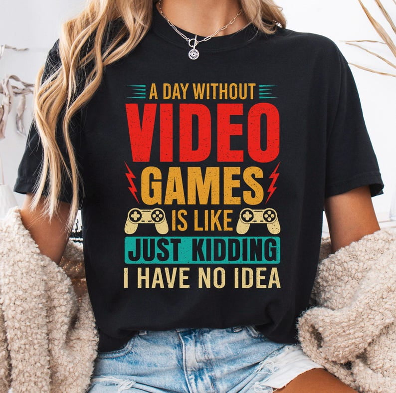 A Day Without Video Games T-Shirt Funny Gamer Quote Retro Gaming ...