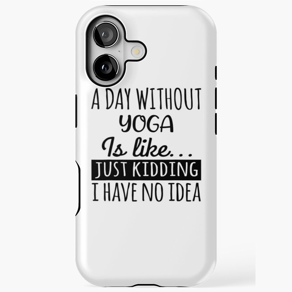 A Day Without Yoga Humor Case for iPhone 17 16 15 14 13 12 11 Pro Max ...
