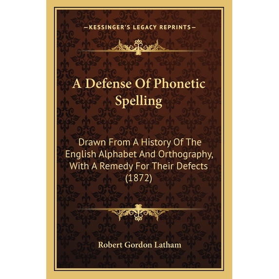 A Defense Of Phonetic Spelling : Drawn From A History Of The English ...
