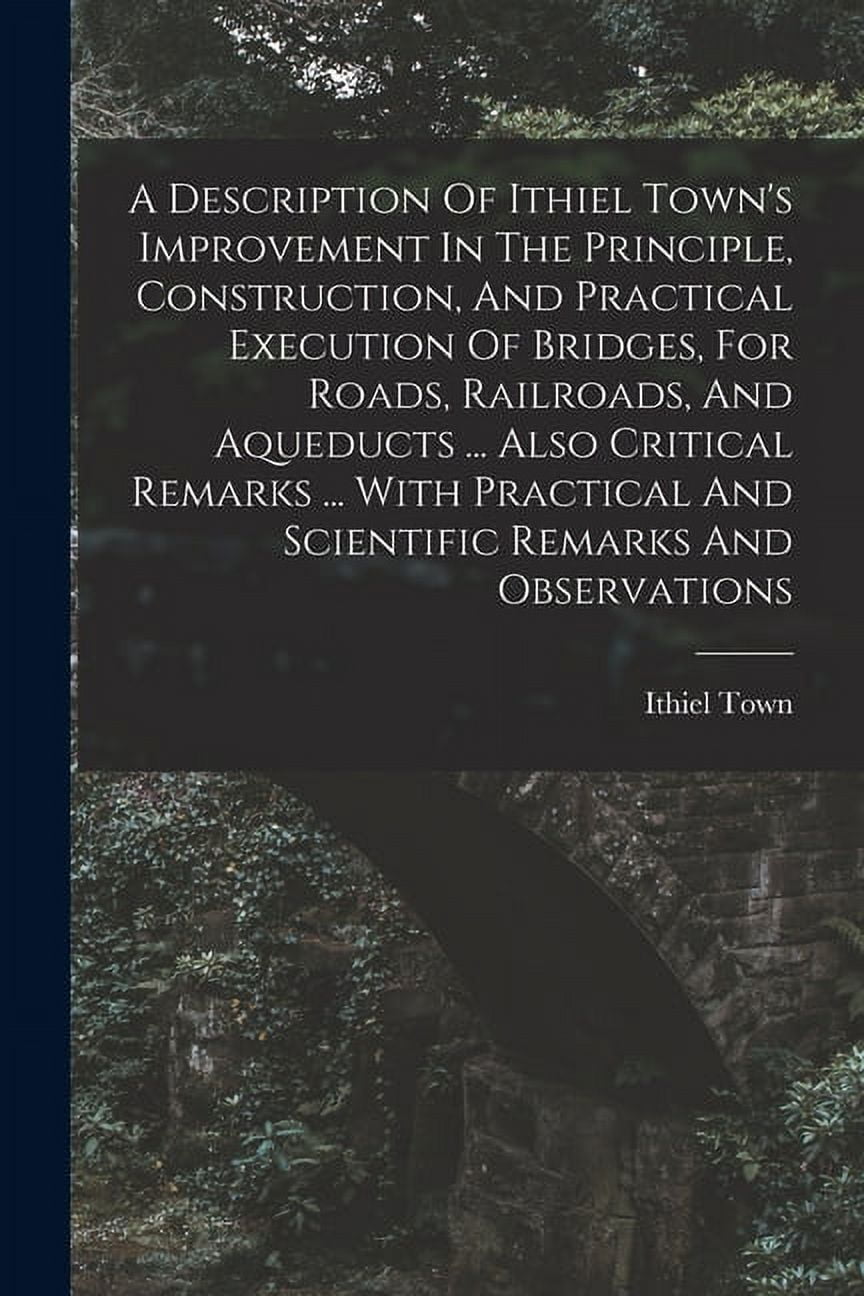 A Description Of Ithiel Town's Improvement In The Principle ...