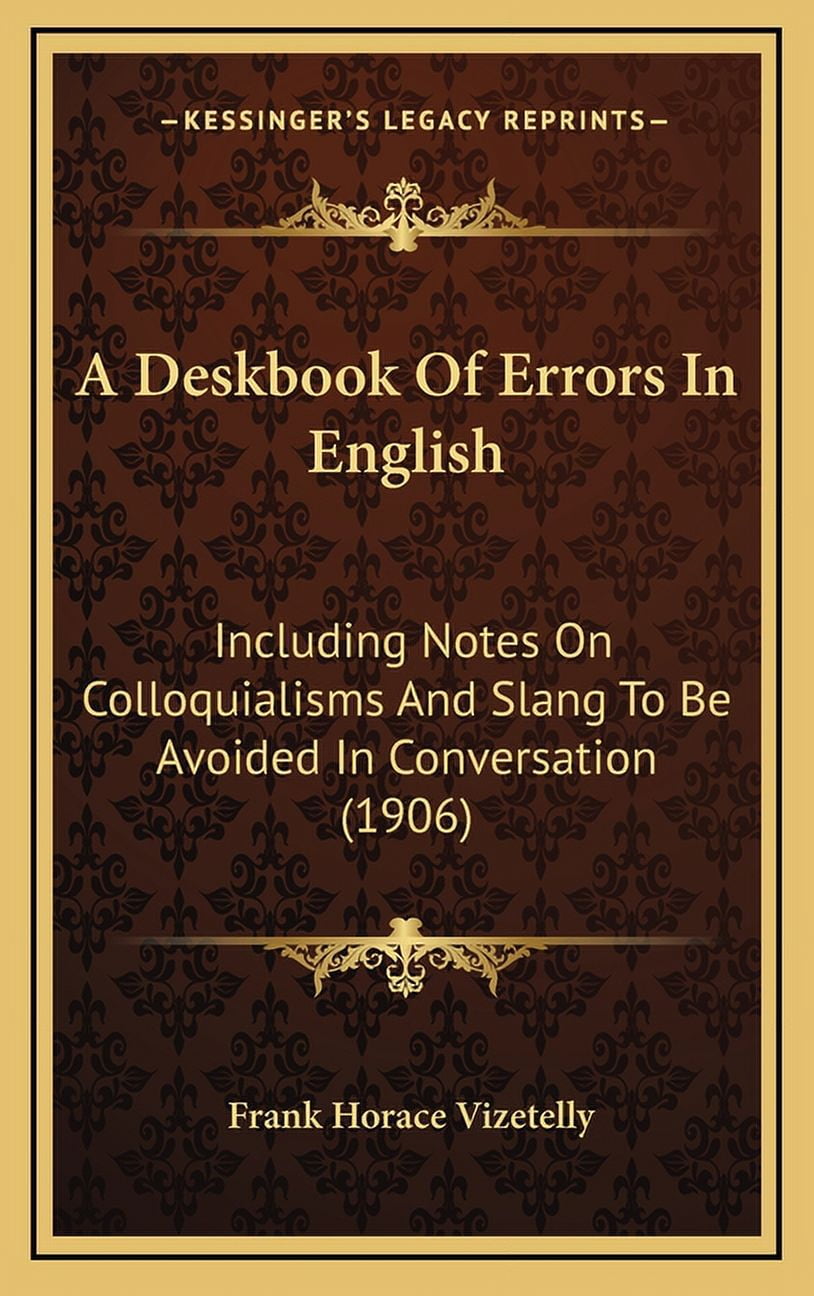 A Deskbook Of Errors In English : Including Notes On Colloquialisms And ...