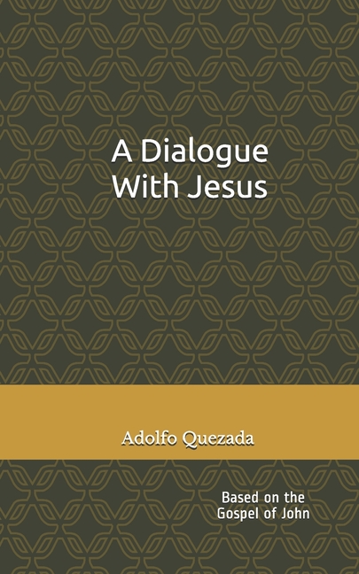 A Dialogue with Jesus: Based on the Gospel of John - Walmart.com