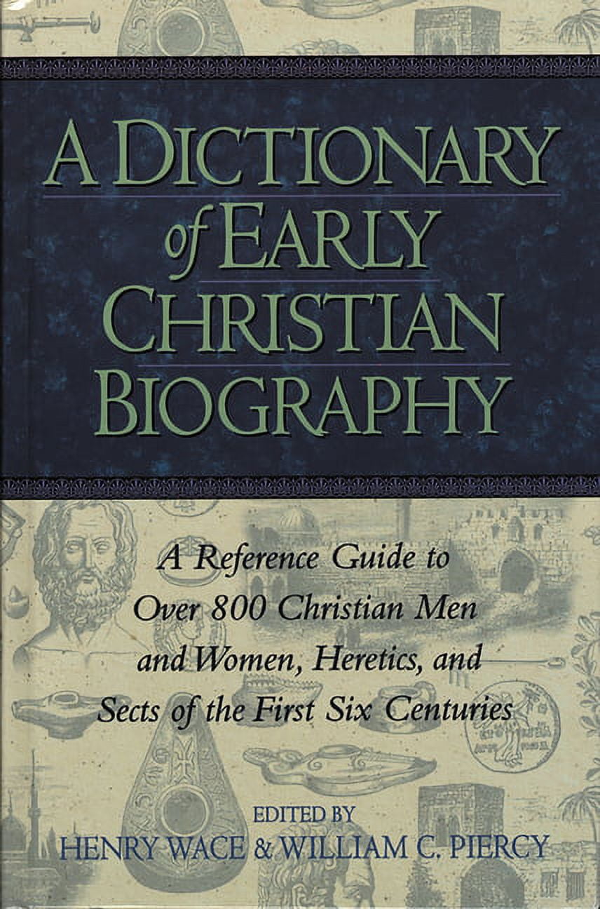 A Dictionary of Early Christian Biography : A Reference Guide to Over ...