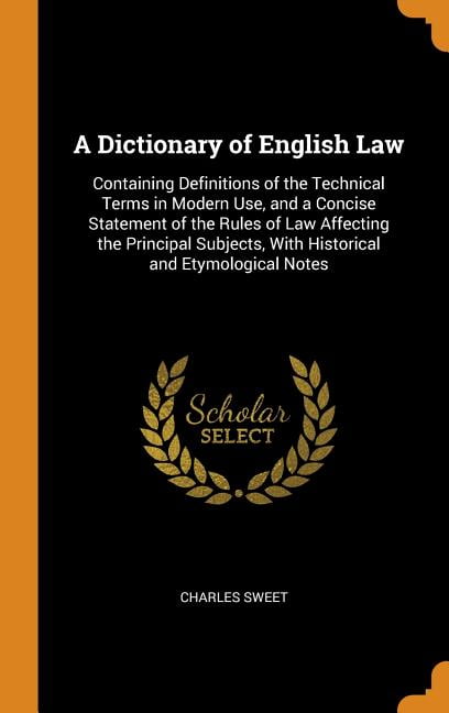 A Dictionary of English Law : Containing Definitions of the Technical ...