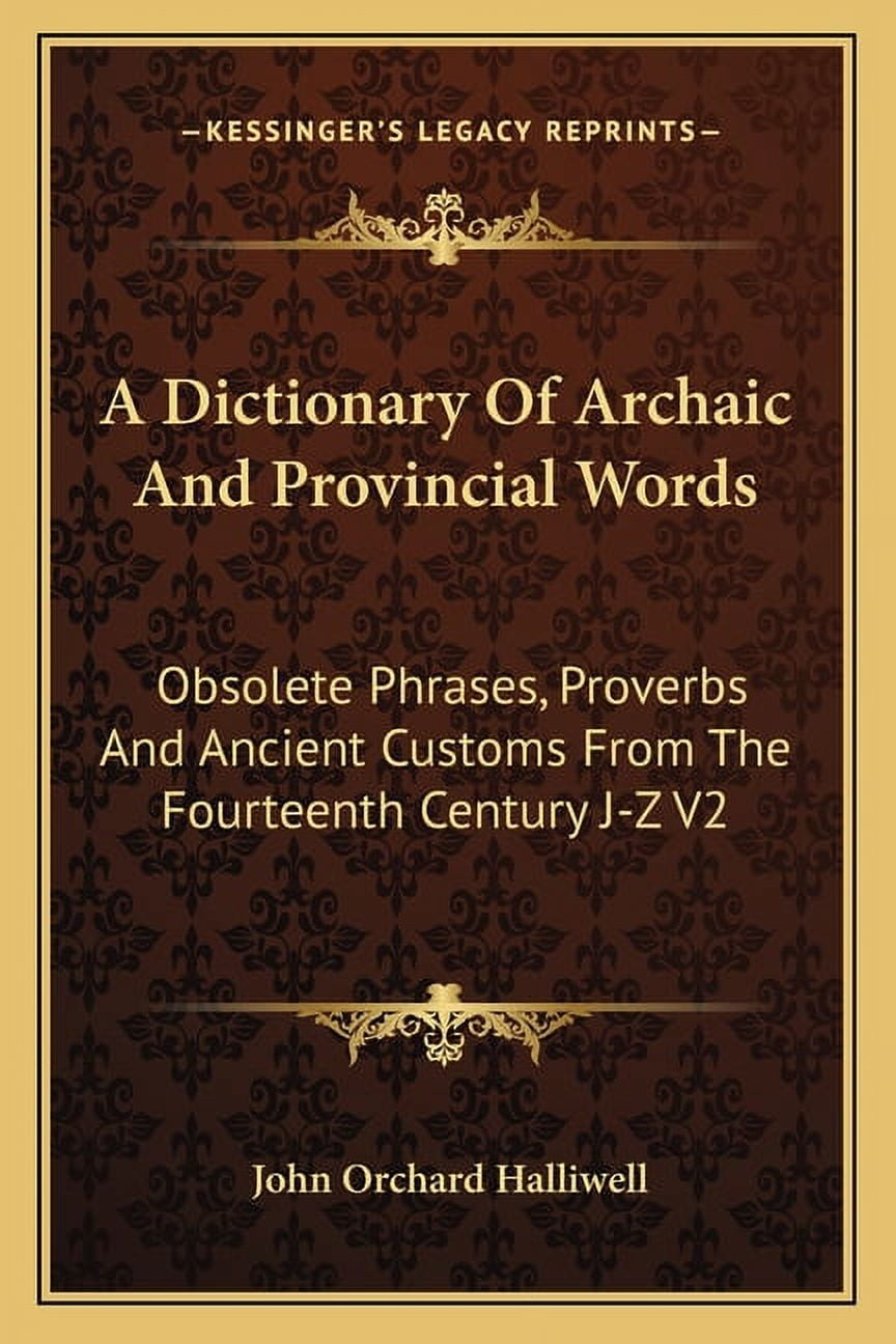 A Dictionary Of Archaic And Provincial Words : Obsolete Phrases ...