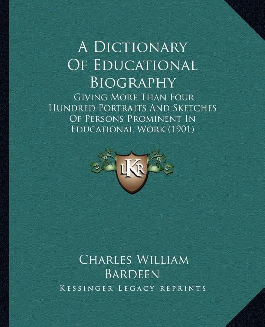 A Dictionary Of Educational Biography : Giving More Than Four Hundred ...
