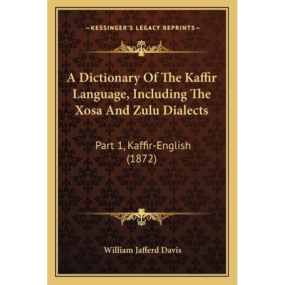 A Dictionary Of The Kaffir Language, Including The Xosa And Zulu ...