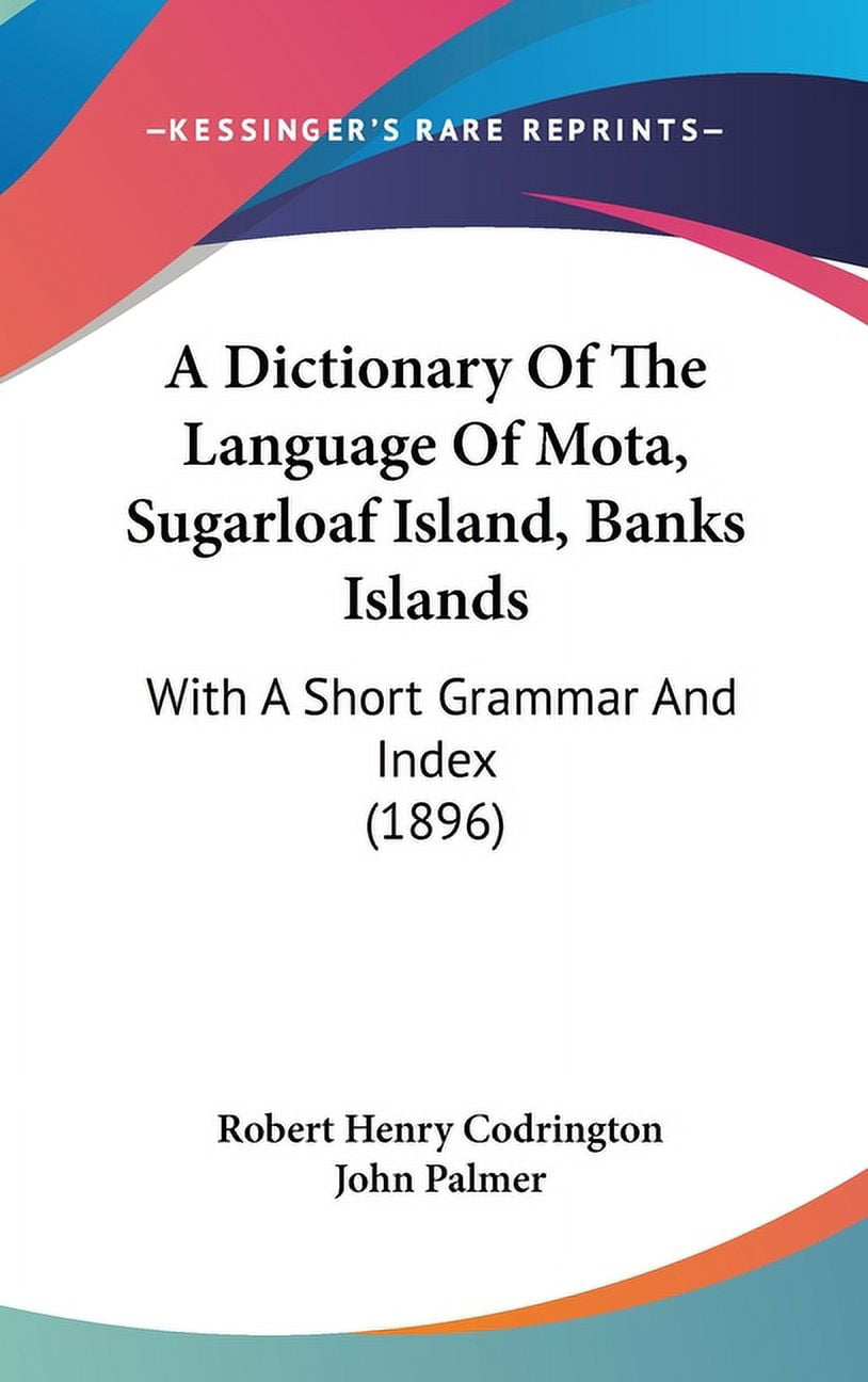 A Dictionary Of The Language Of Mota, Sugarloaf Island, Banks Islands ...