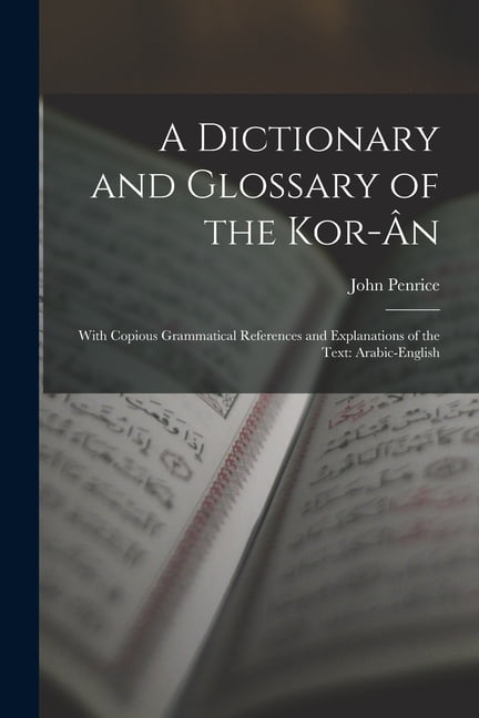 A Dictionary and Glossary of the Kor-?n: With Copious Grammatical References and Explanations of ...
