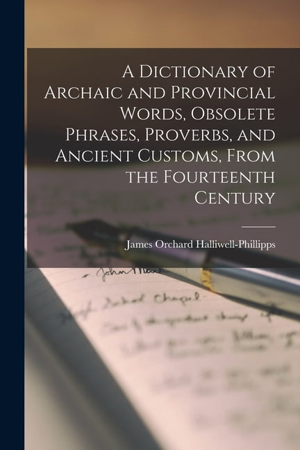 A Dictionary of Archaic and Provincial Words, Obsolete Phrases ...