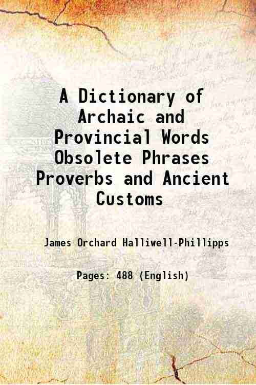 A Dictionary of Archaic and Provincial Words Obsolete Phrases Proverbs ...