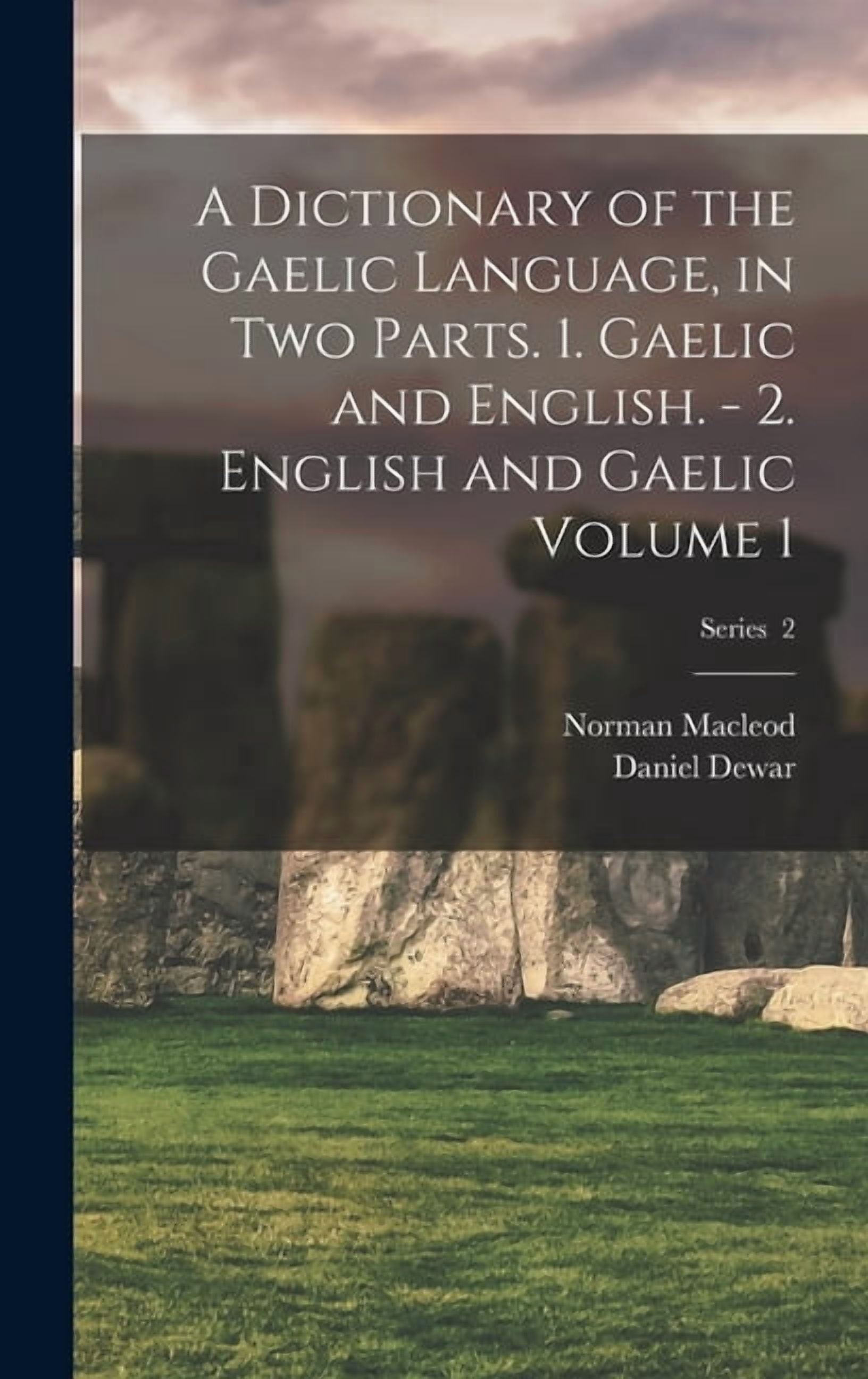A Dictionary of the Gaelic Language, in two Parts. 1. Gaelic and ...