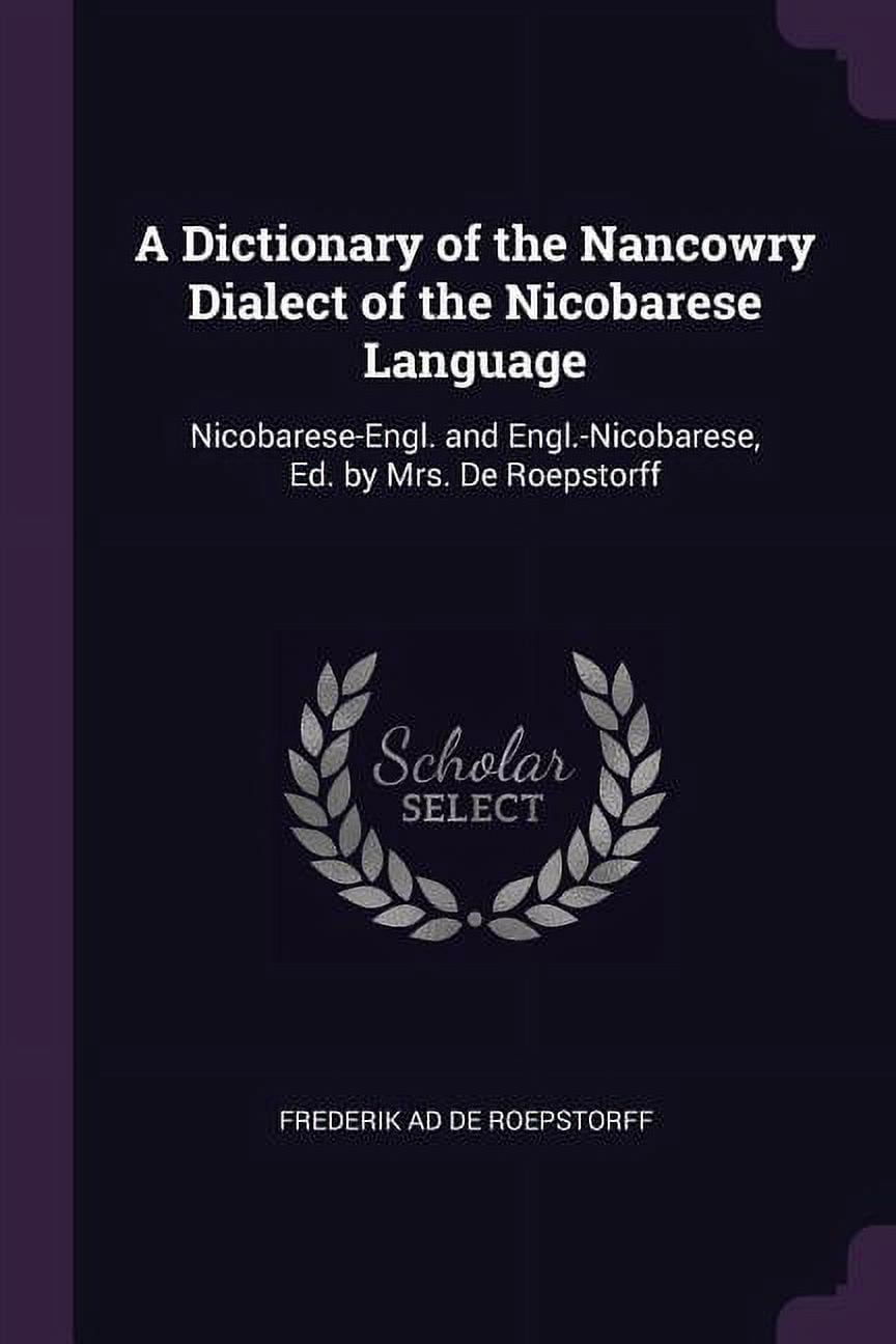 A Dictionary of the Nancowry Dialect of the Nicobarese Language ...