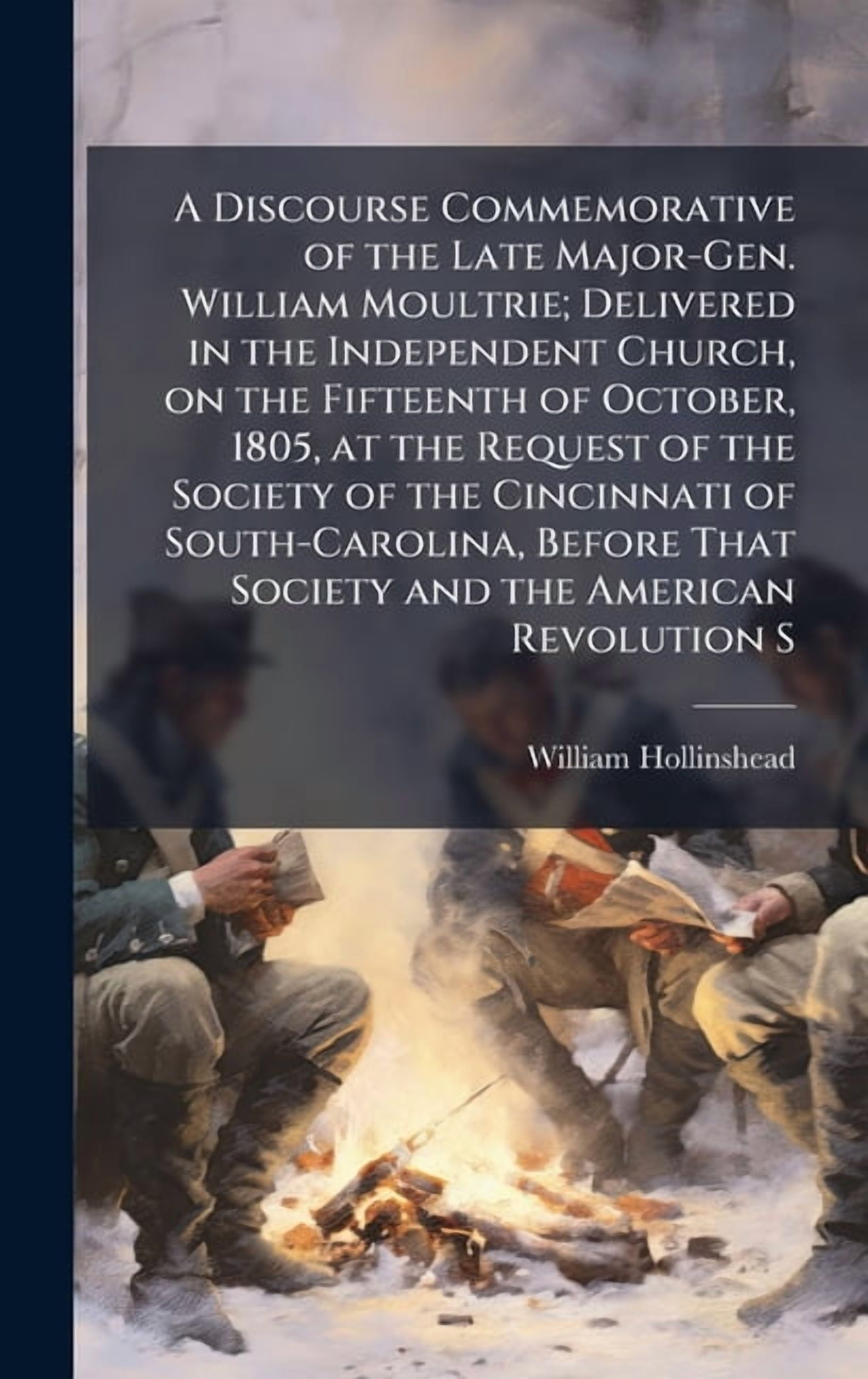 A Discourse Commemorative of the Late Major-Gen. William Moultrie ...