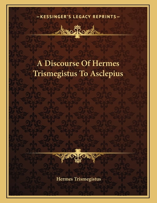 A Discourse Of Hermes Trismegistus To Asclepius, (Paperback) - Walmart ...