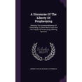 A Discourse Of The Liberty Of Prophesying : Shewing The ...