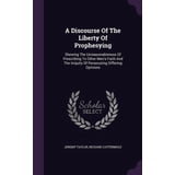 A Discourse Of The Liberty Of Prophesying : Shewing The ...