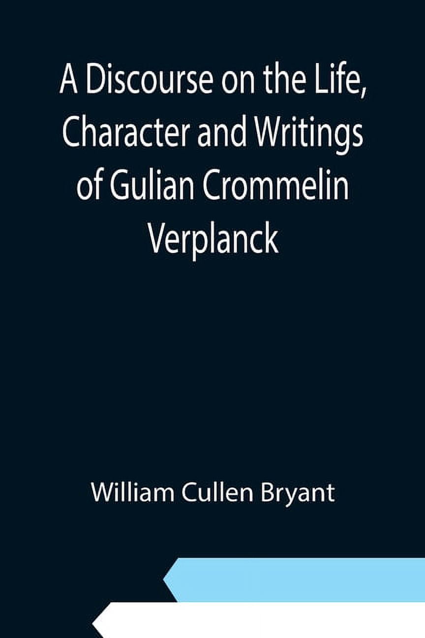 A Discourse on the Life, Character and Writings of Gulian Crommelin ...