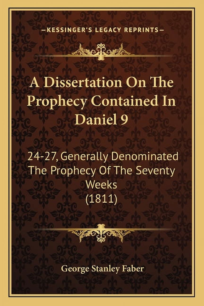 A Dissertation On The Prophecy Contained In Daniel 9 : 24-27, Generally ...