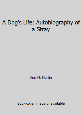 Pre-Owned A Dog's Life: Autobiography of a Stray (Paperback) 0439717000 ...