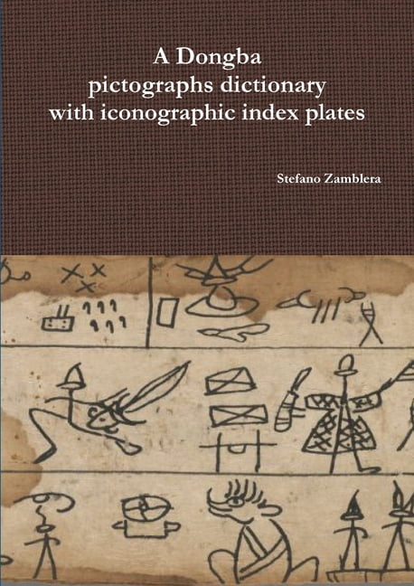 A Dongba pictographs dictionary with iconographic index plates ...