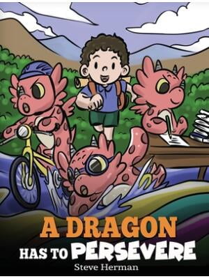 A Dragon Has To Persevere : A Story About Perseverance, Persistence ...