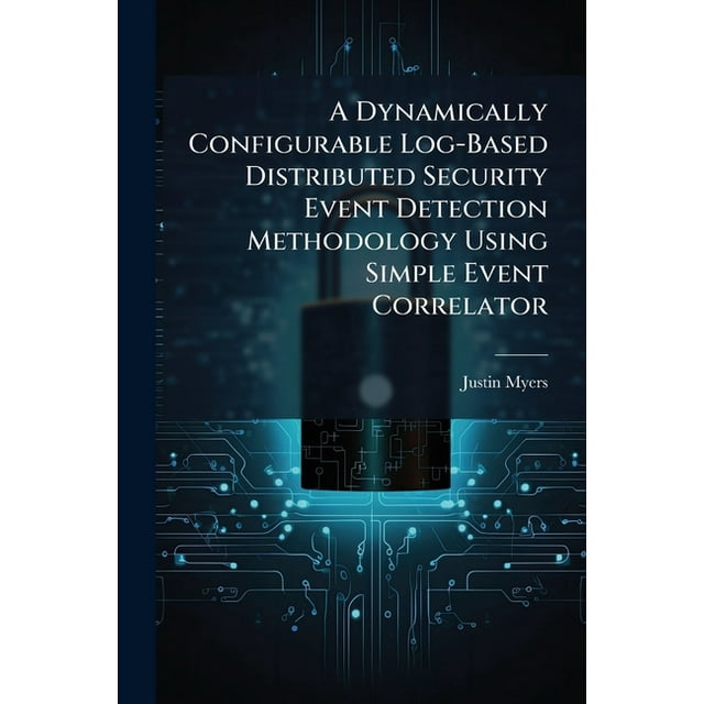 A Dynamically Configurable Log-Based Distributed Security Event Detection Methodology Using ...