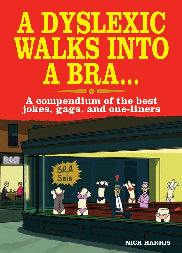 A Dyslexic Walks into a Bra . . . : A Compendium of the Best Jokes ...