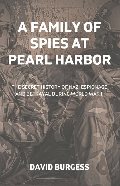 A Family Of Spies At Pearl Harbor: The Secret History of Nazi Espionage ...