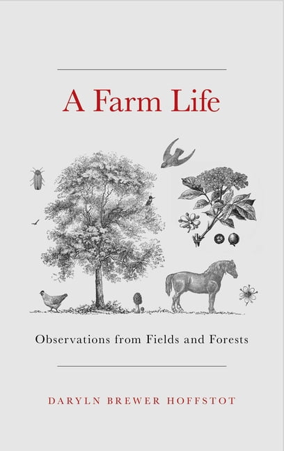 A Farm Life: Observations from Fields and Forests, (Hardcover ...